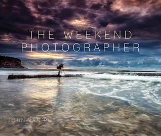 The Weekend Photographer by John Van Put | Goodreads