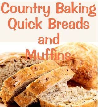 Country Baking Quick Breads and Muffins by June Kessler | Goodreads