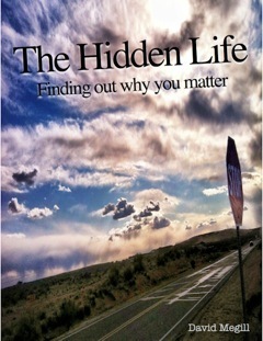 The Hidden Life: Finding out why you matter by David Megill | Goodreads