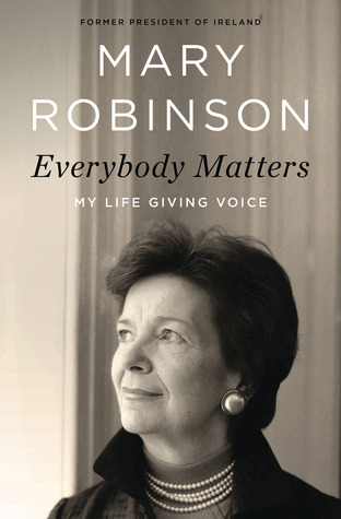 Everybody Matters: My Life Giving Voice by Mary Robinson | Goodreads