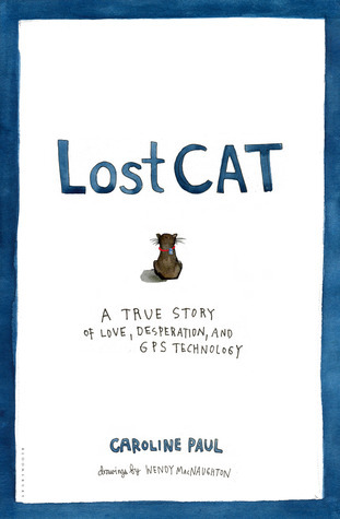 Lost Cat: A True Story of Love, Desperation, and GPS Technology by ...
