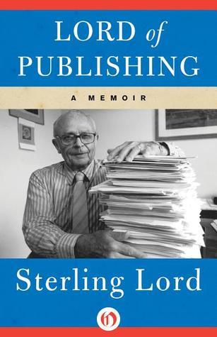 Lord of Publishing: A Memoir by Sterling Lord | Goodreads