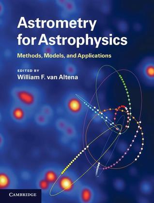 Astrometry for Astrophysics: Methods, Models, and Applications by ...