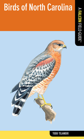 Birds of North Carolina: A Falcon Field Guide by Todd Telander | Goodreads