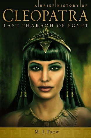A Brief History of Cleopatra by M.J. Trow | Goodreads