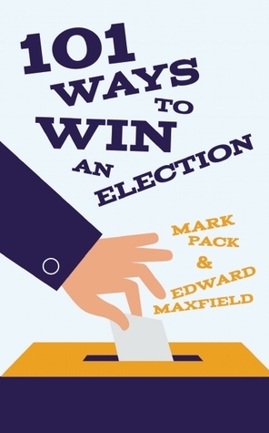 101 Ways to Win An Election by Mark Pack | Goodreads