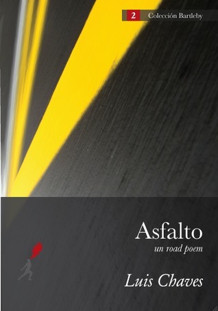 Asfalto (Un Road Poem) (Spanish Edition) by Luis Chaves | Goodreads