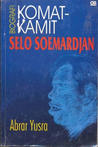 Komat-Kamit Selo Soemardjan: Biografi by Abrar Yusra | Goodreads