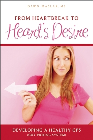 From Heartbreak to Heart's Desire: Developing a Healthy GPS by Dawn ...