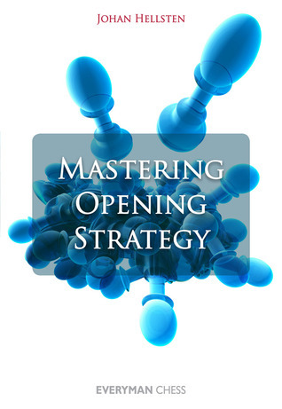 Mastering Opening Strategy by Johan Hellsten | Goodreads