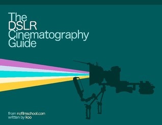 The DSLR Cinematography Guide by Ryan Koo | Goodreads