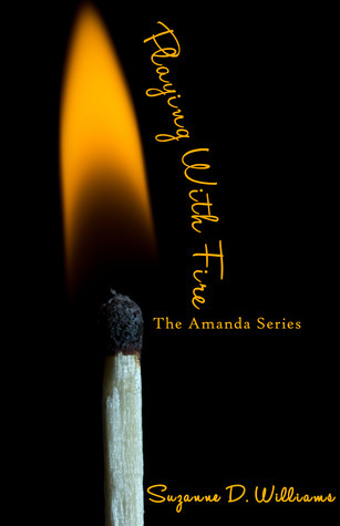 Playing With Fire (The Amanda Series) by Suzanne D. Williams | Goodreads
