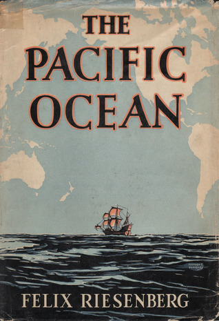 The Pacific Ocean (Oceans of the World) by Felix Riesenberg | Goodreads