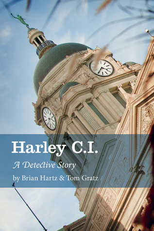 Harley C.I.: A Detective Story by Brian Hartz | Goodreads