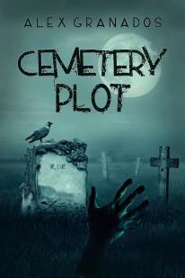 Cemetery Plot by Alex Granados | Goodreads