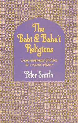 The Babi and Baha'i Religions: From Messianic Shiism to a World ...
