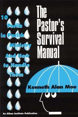 The Pastor's Survival Manual: 10 Perils in Parish Ministry and How to ...