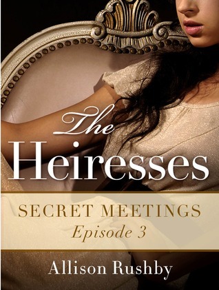 Secret Meetings (The Heiresses, #3) by Allison Rushby | Goodreads