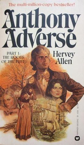 Anthony Adverse, Part 1: The Roots of the Tree by Hervey Allen | Goodreads