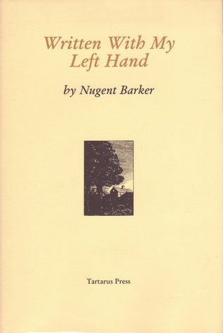 Written with My Left Hand by Nugent Barker | Goodreads