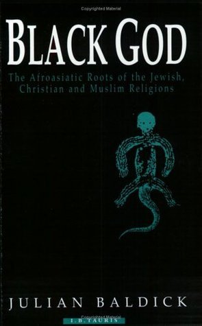 Black God: Afroasiatic Roots of the Jewish, Christian and Muslim ...