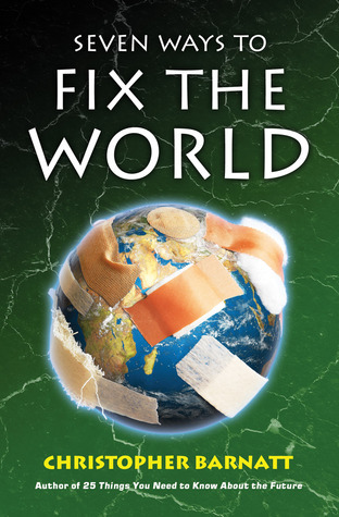 Seven Ways to Fix the World by Christopher Barnatt | Goodreads