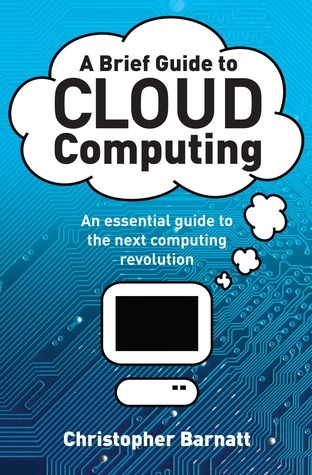 A Brief Guide to Cloud Computing (Brief Histories by Christopher Barnett | Goodreads