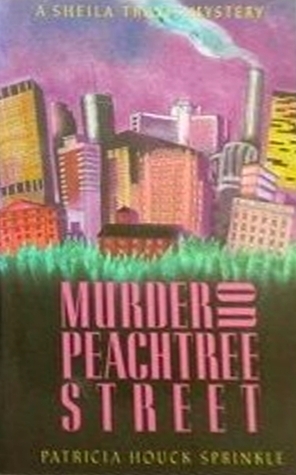 Murder on Peachtree Street (Sheila Travis, #3) by Patricia Sprinkle ...