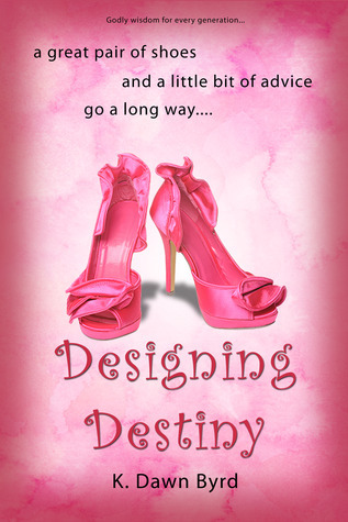 Designing Destiny by K. Dawn Byrd | Goodreads