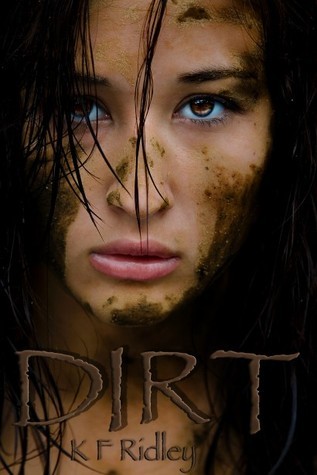 Dirt (The Dirt Trilogy, #1) by K.F. Ridley | Goodreads