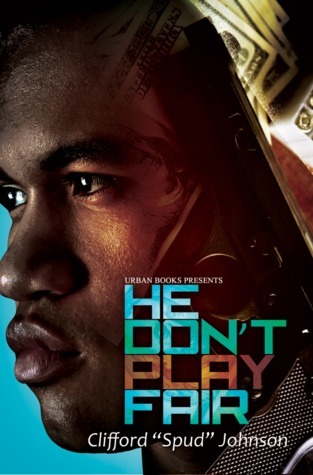 He Don't Play Fair (Urban Books) by Clifford Spud Johnson | Goodreads