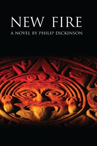 New Fire by Philip Dickinson | Goodreads