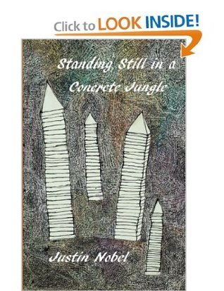 Standing Still in a Concrete Jungle by Justin Nobel | Goodreads