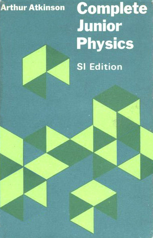 Complete Junior Physics by Arthur Atkinson | Goodreads