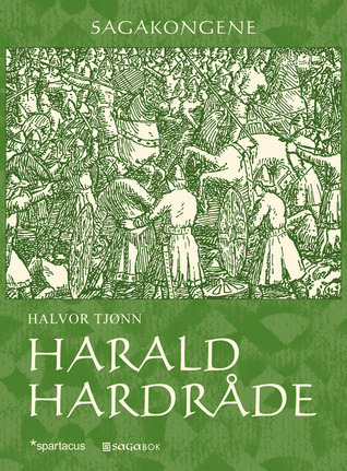 Harald Hardråde (Sagakongene #2) by Halvor Tjønn | Goodreads