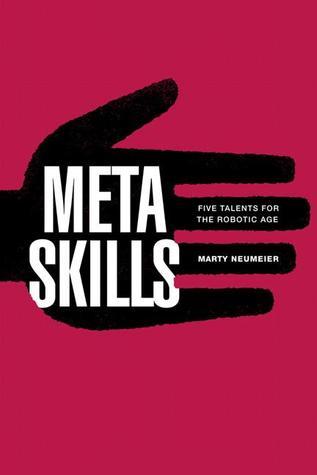Metaskills: Five Talents for the Robotic Age by Marty Neumeier | Goodreads