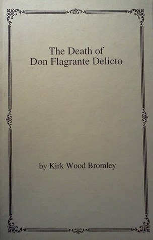 The Death of Don Flagrante Delicto by Kirk Wood Bromley | Goodreads