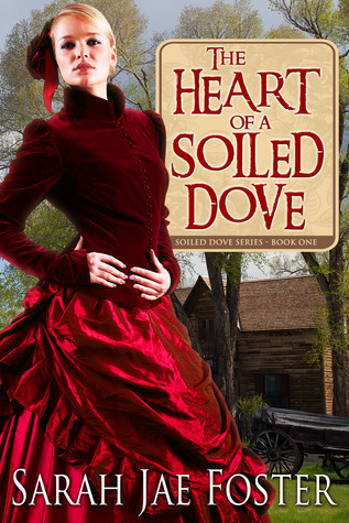 The Heart of a Soiled Dove (Soiled Dove, #1) by Sarah Jae Foster ...