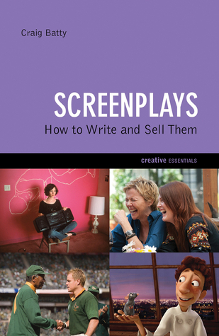 Screenplays: How to Write and Sell Them by Craig Batty | Goodreads
