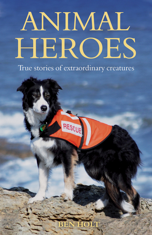 Animal Heroes by Ben Holt | Goodreads