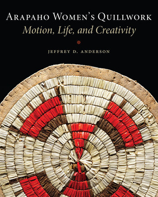 Arapaho Women's Quillwork: Motion, Life, and Creativity by Jeffrey D ...