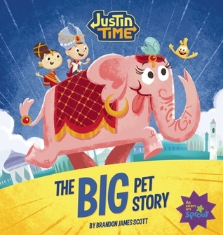Justin Time: The Big Pet Story by Brandon James Scott | Goodreads