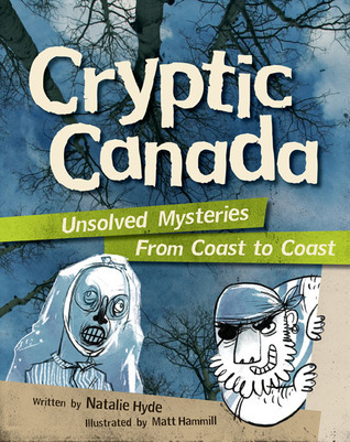 Cryptic Canada: Unsolved Mysteries from Coast to Coast by Natalie Hyde | Goodreads