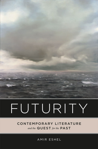 Futurity: Contemporary Literature and the Quest for the Past by Amir ...