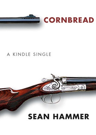 Cornbread (Kindle Single) by Sean Hammer | Goodreads