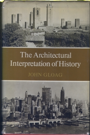 The Architectural Interpretation of History by John Gloag | Goodreads