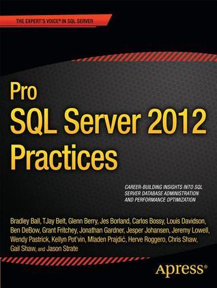 Pro SQL Server 2012 Practices by Bradley M. Ball | Goodreads