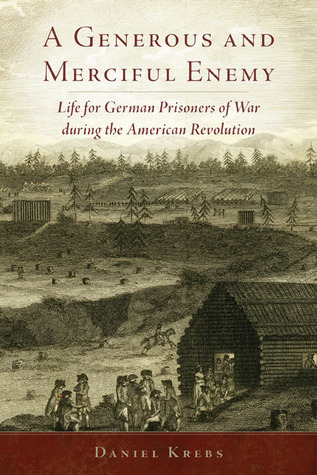 A Generous and Merciful Enemy: Life for German Prisoners of War during ...