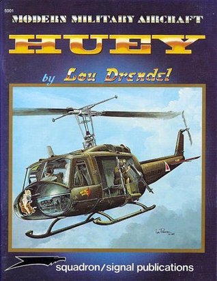 Modern Military Aircraft: UH-1 Huey by Lou Drendel | Goodreads