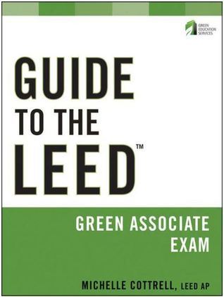 GES Guide to the LEED Green Associate Exam by Michelle Cottrell | Goodreads